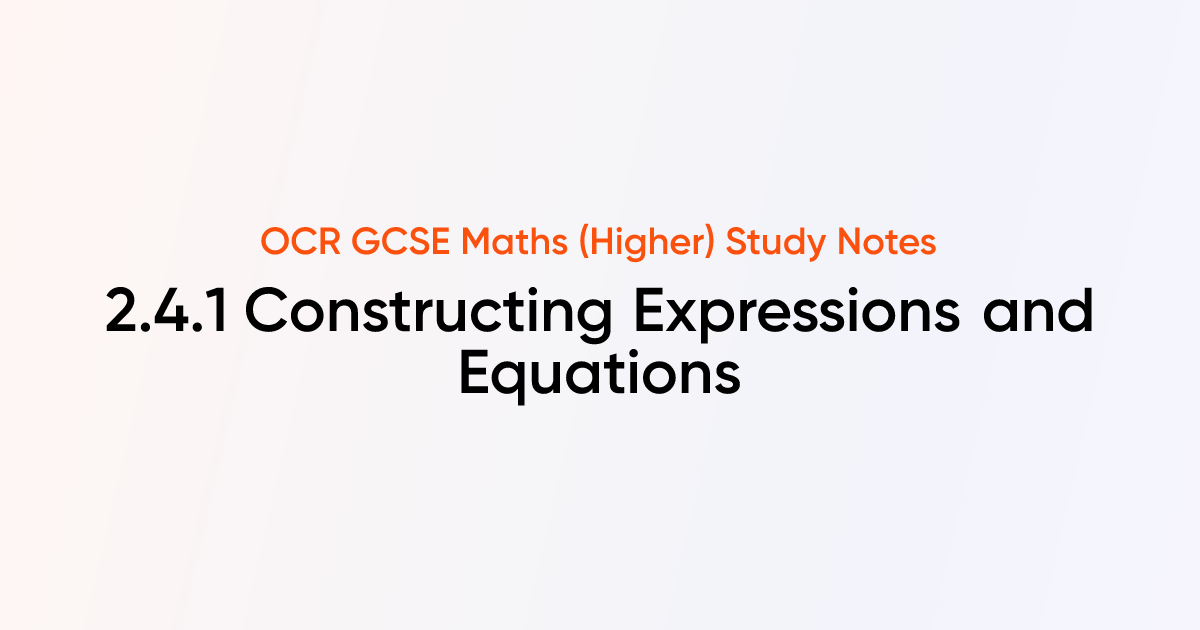 Constructing Expressions and Equations (2.4.1) | OCR GCSE Maths (Higher ...
