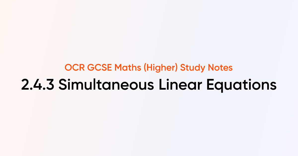 Simultaneous Linear Equations (2.4.3) | OCR GCSE Maths (Higher) Notes ...