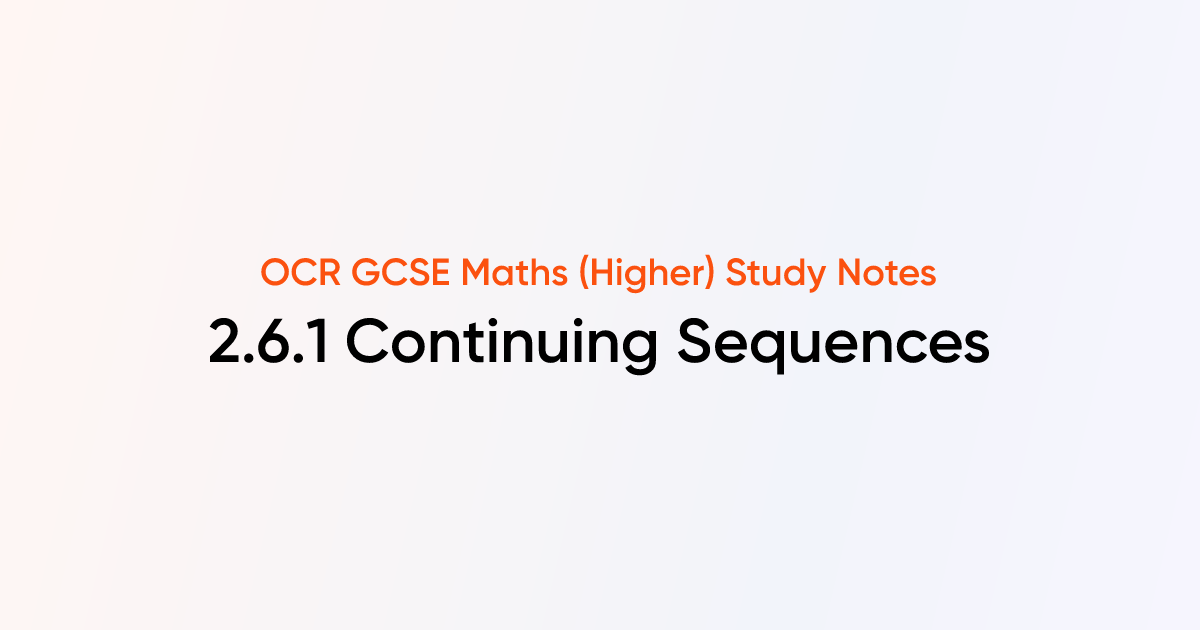 Continuing Sequences (2.6.1) | OCR GCSE Maths (Higher) Notes | TutorChase