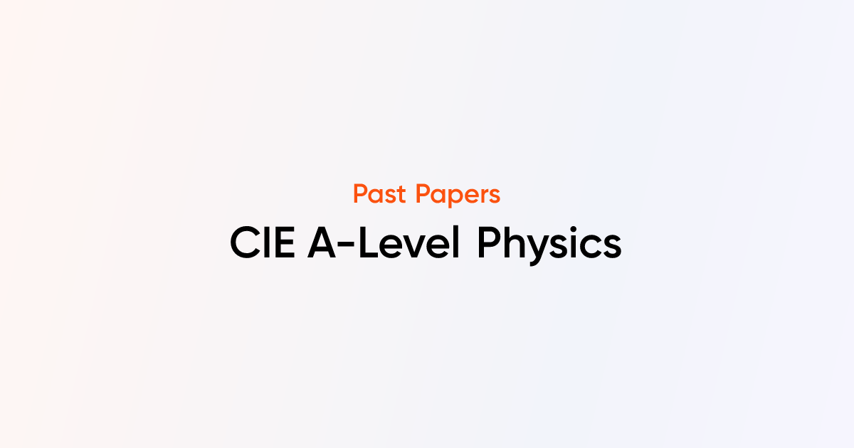 CIE A-Level Physics Past Papers - TutorChase