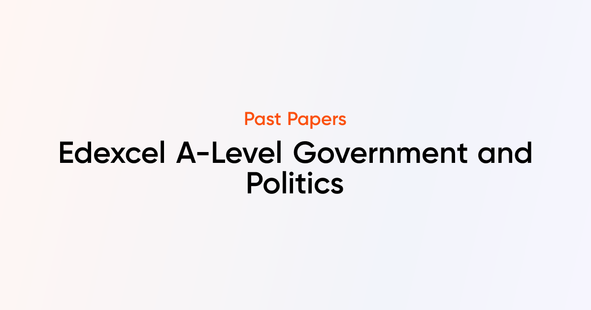 Edexcel A-Level Government and Politics Past Papers - TutorChase