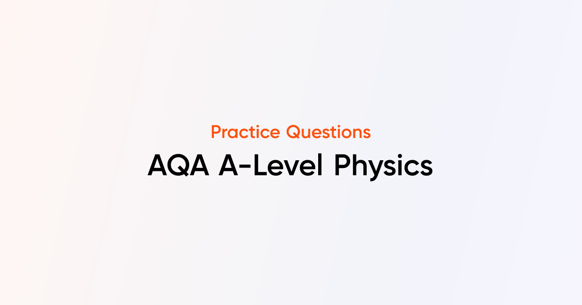 Free AQA A-Level Physics Exam Questions | TutorChase
