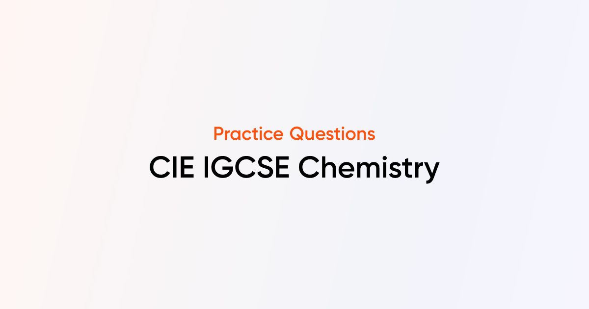 CIE IGCSE Chemistry Practice Questions & Answers - TutorChase