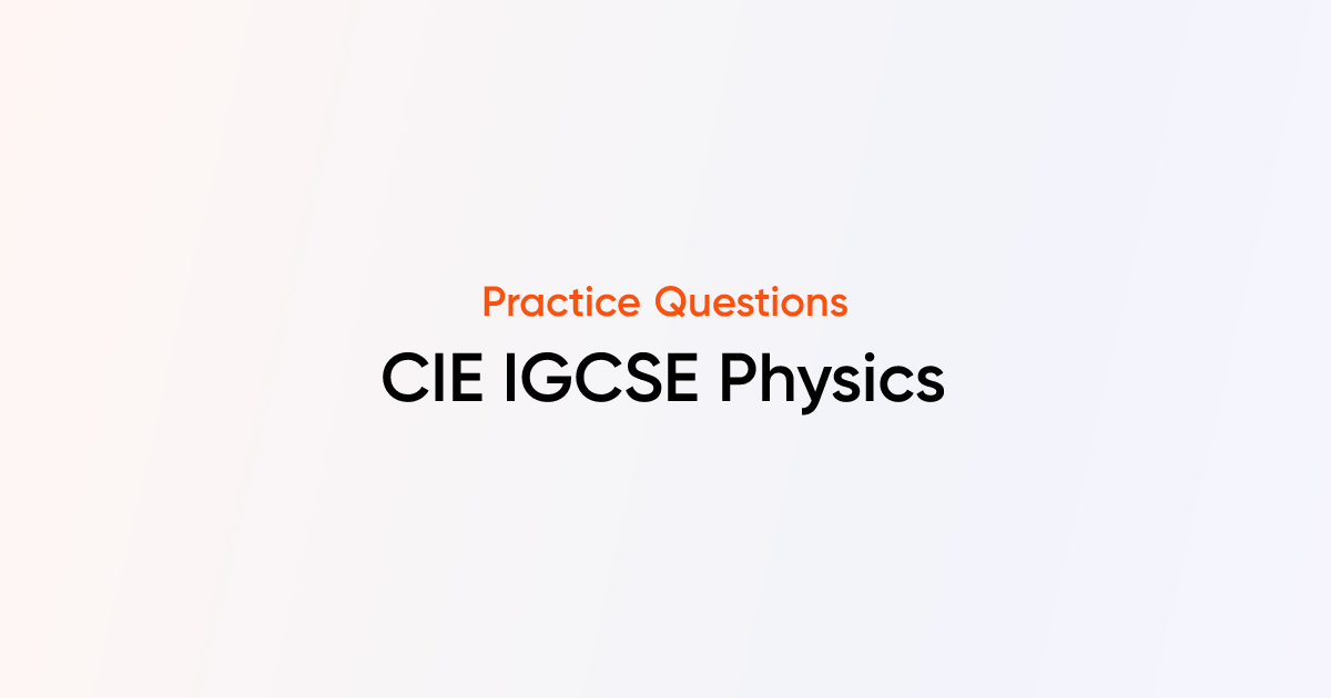 Cie Igcse Physics Practice Questions And Answers Tutorchase