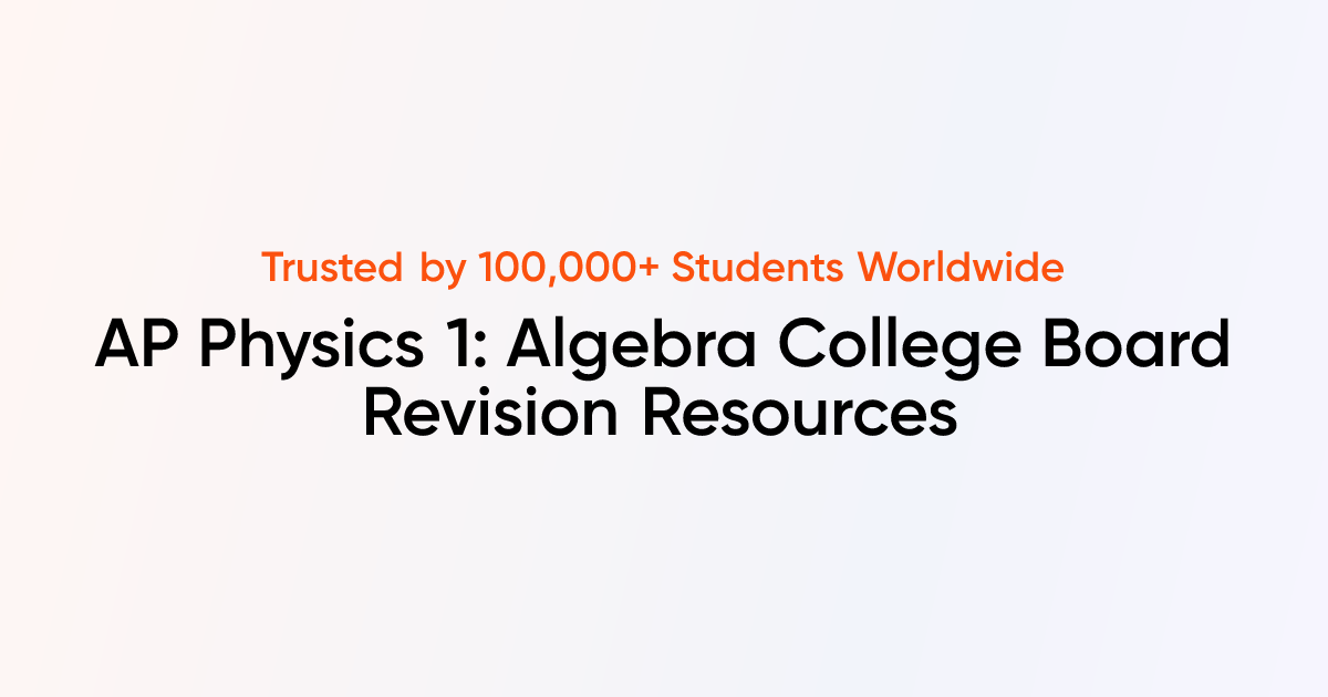 AP Physics 1: Algebra College Board Resources | TutorChase