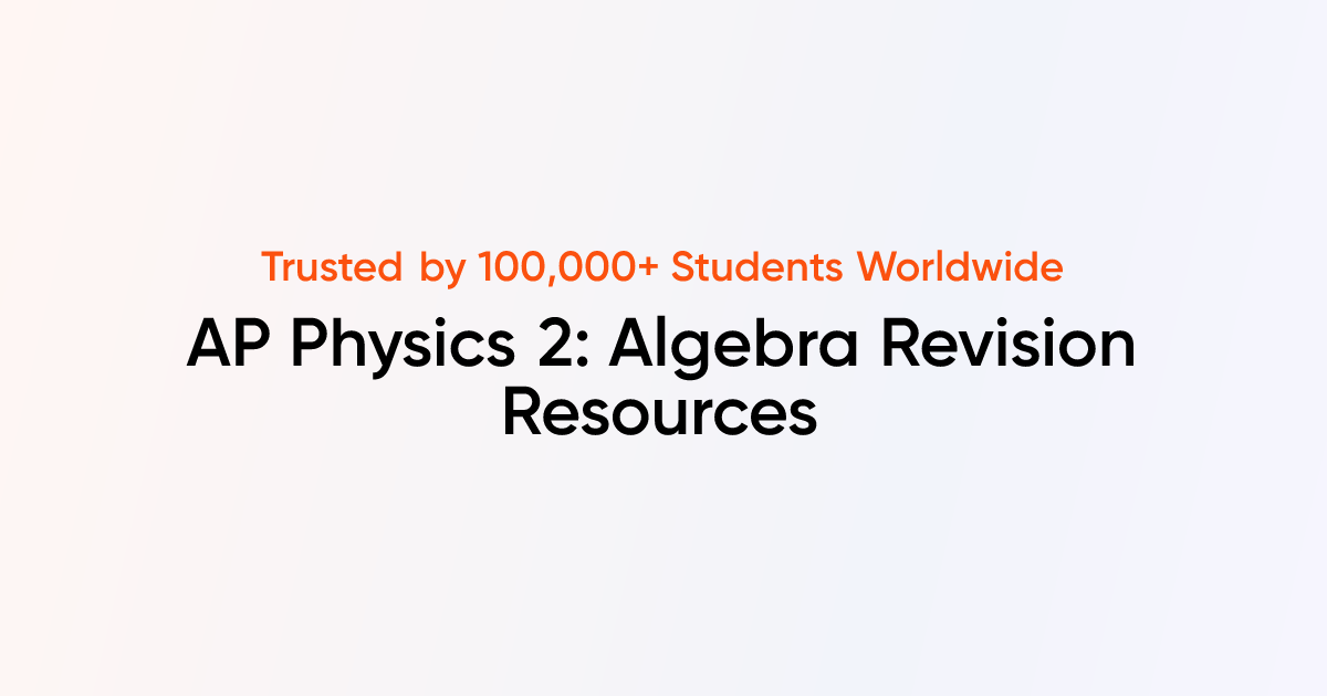 AP Physics 2: Algebra Resources | TutorChase