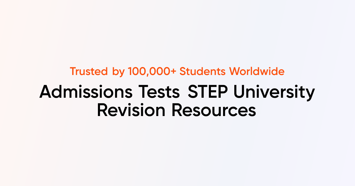 Admissions Tests STEP University Resources | TutorChase